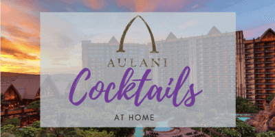 Live the Island Life at Home With Delicious Aulani Cocktail Recipes!